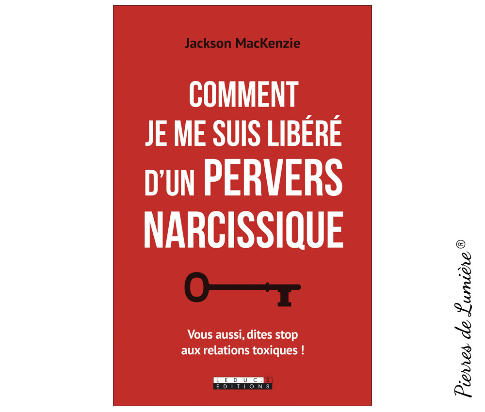 Comment je me suis libéré d'un pervers narcissique - Pierres de Lumiere